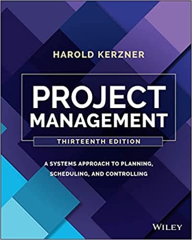 Project Management A Systems Approach To Planning Scheduling And Controlling 13th Edition 2022 ...