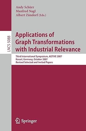 Applications Of Graph Transformations With Industrial Relevance 2008 by Schurr A.
