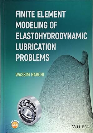 Finite Element Modeling Of Elastohydrodynamic Lubrication Problems 2018 By Habchi W