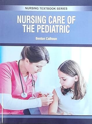 Nursing Care Of The Pediatric Nursing Textbook Series 2025 By Calhoun B