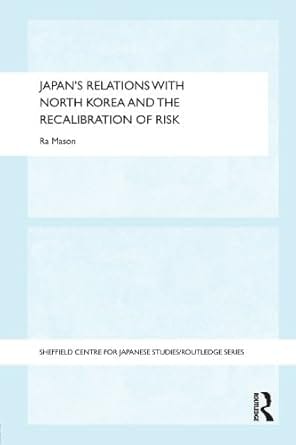 Japans Relations With North Korea And The Recalibration Of Risk 2014 By Mason?R
