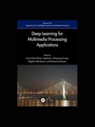 Deep Learning Based Applications For Multimedia Processing Applications 2 Vol Set 2024 By Bhatti U A