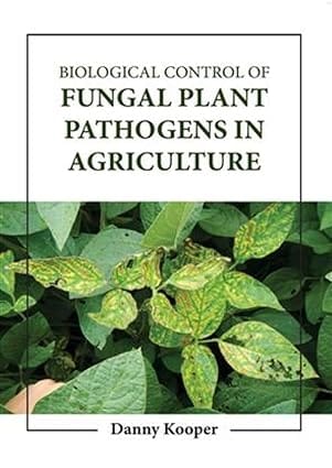 Biological Control Of Fungal Plant Pathogens In Agriculture 2023 By ...