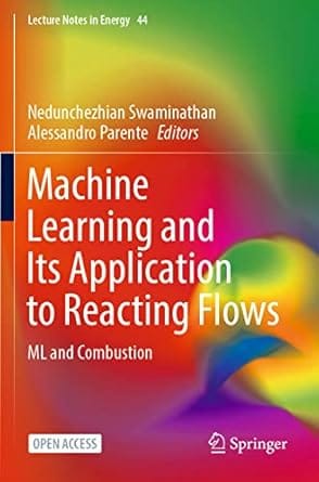 Machine Learning And Its Application To Reacting Flows Ml And Combustion 2023 By Swaminathan N