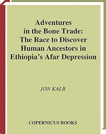 Adventures In The Bone Trade The Race To Discover Human Ancestors In ...