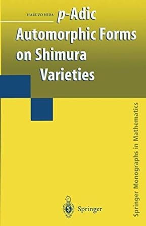 P Adic Automorphic Forms On Shimura Varieties 2004 By Hida H
