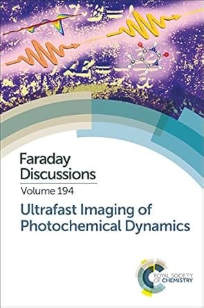 Ultrafast Imaging Of Photochemical Dynamics Faraday Discussions Volume ...