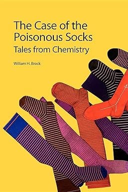The Case Of The Poisonous Socks Tales From Chemistry 2015 By Brock W H