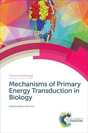 Mechanisms Of Primary Energy Transduction In Biology 2018 By Wikstrom M